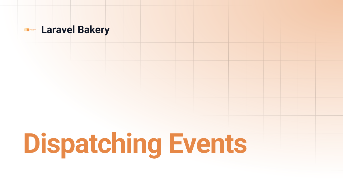 Dispatching Events | Laravel Bakery