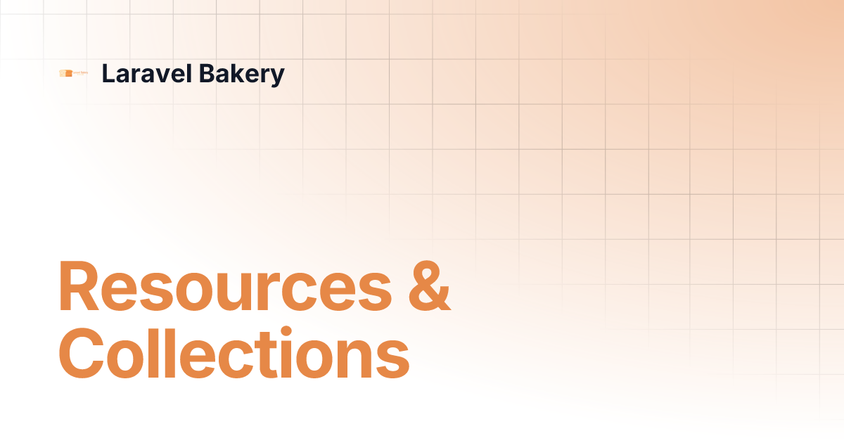 Resources & Collections | Laravel Bakery